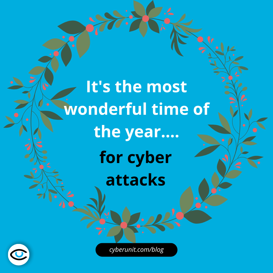 It's the most wonderful time of the year..for cyber attacks - Cyber Unit